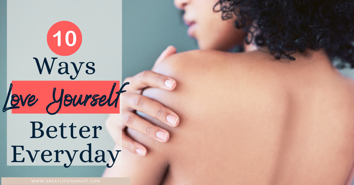 10 Powerful Ways to Love Yourself Better Everyday - Great Life is a Must